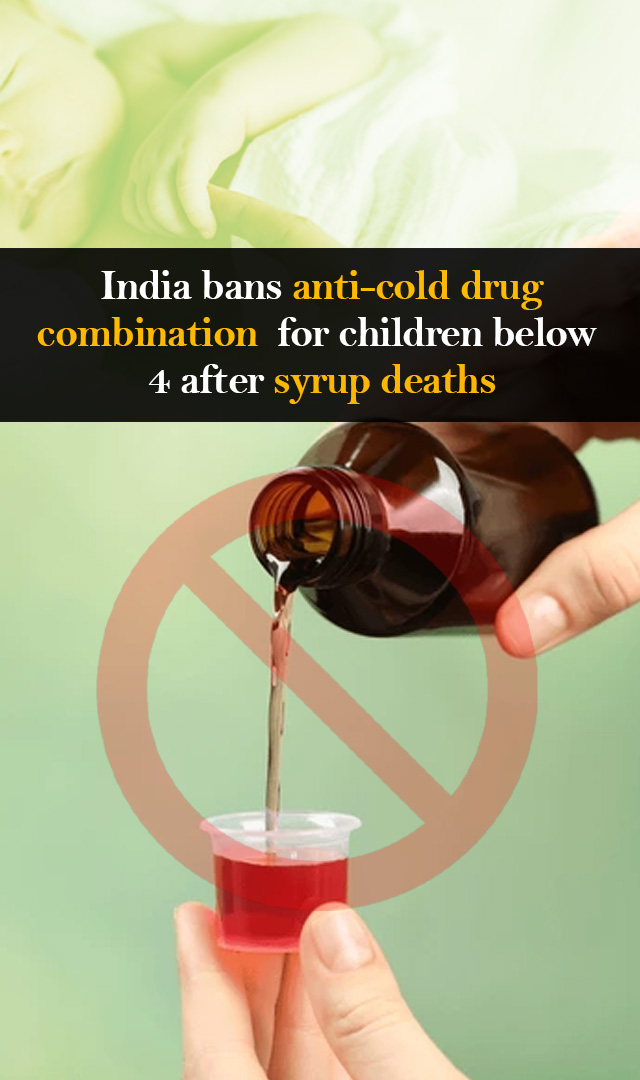 India bans anti-cold drug combination for children below 4 after syrup ...