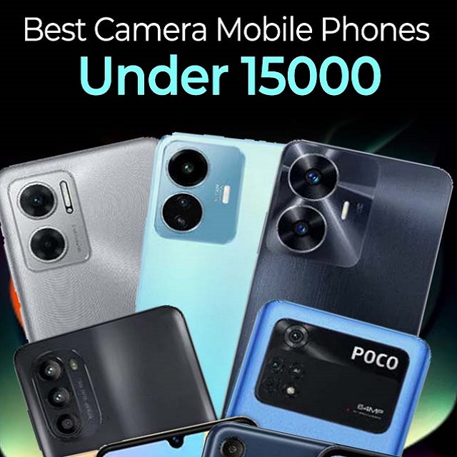 Mobile under 15000 सात सर्वोत्कृष्ट कॅमेरा मोबाईल फोन 15000 रुपयांच्या आत
